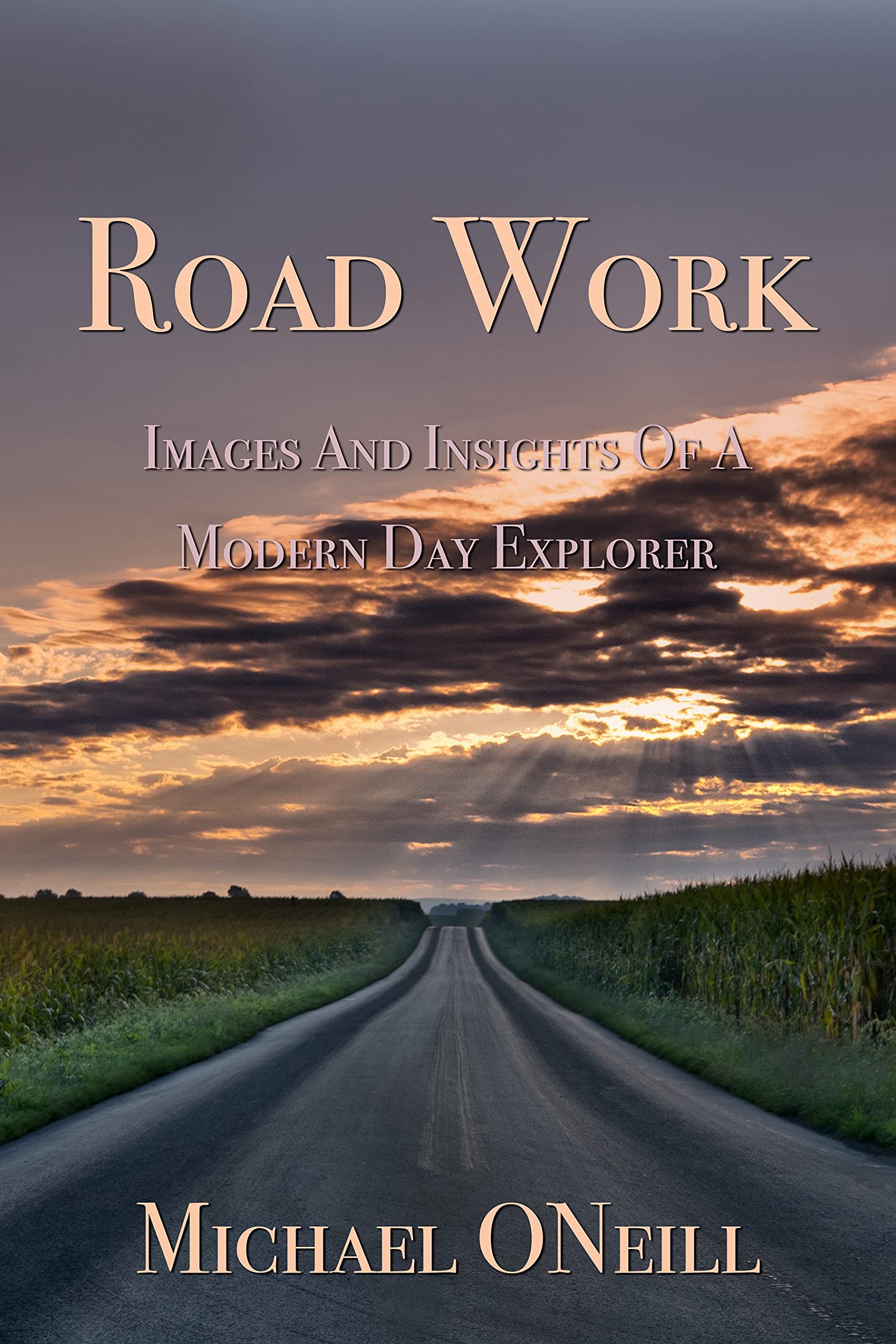 Road Work: Images And Insights Of A Modern Day Explorer by Michael ...