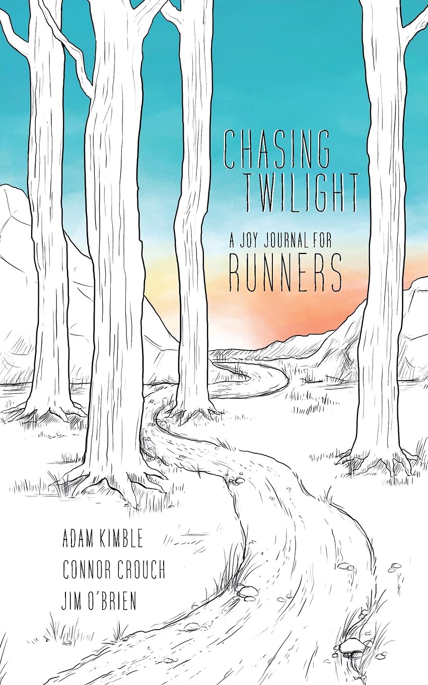 Chasing Twilight: A Joy Journal for Runners by Adam Kimble | Goodreads