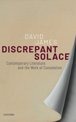 Discrepant Solace: Contemporary Literature and the Work of Consolation ...