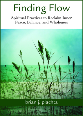 Finding Flow: Spiritual Practices to Reclaim Inner Peace, Balance, and ...