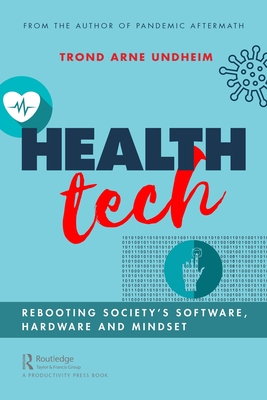 Health Tech: Rebooting Society's Software, Hardware and Mindset by Trond Arne Undheim | Goodreads