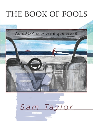 The Book of Fools: An Essay in Memoir and Verse by Sam Taylor | Goodreads