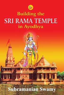 Building the Sri Rama temple in Ayodhya by Subramanian Swamy | Goodreads