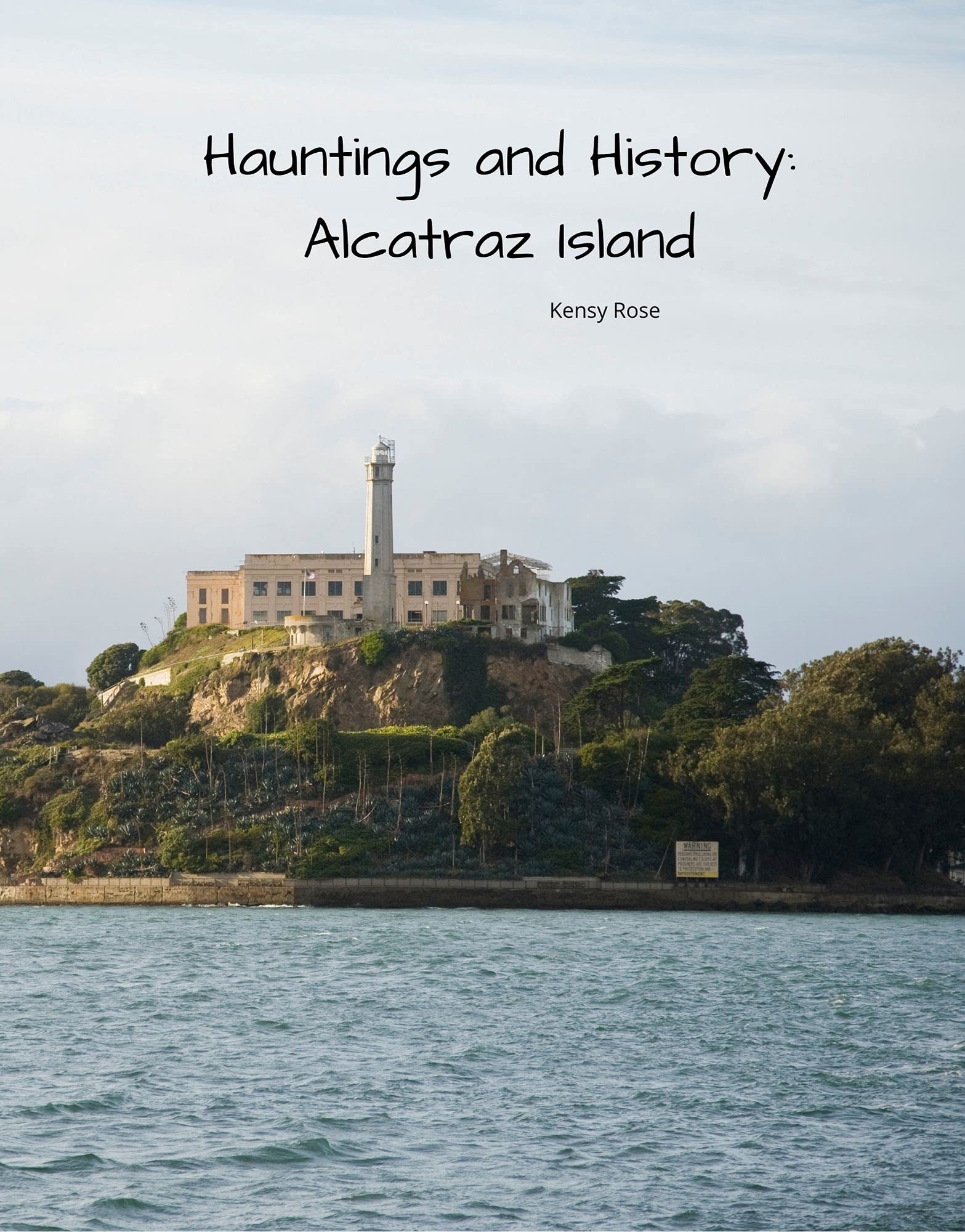 Hauntings and History: Alcatraz Island by KEnsy Rose | Goodreads