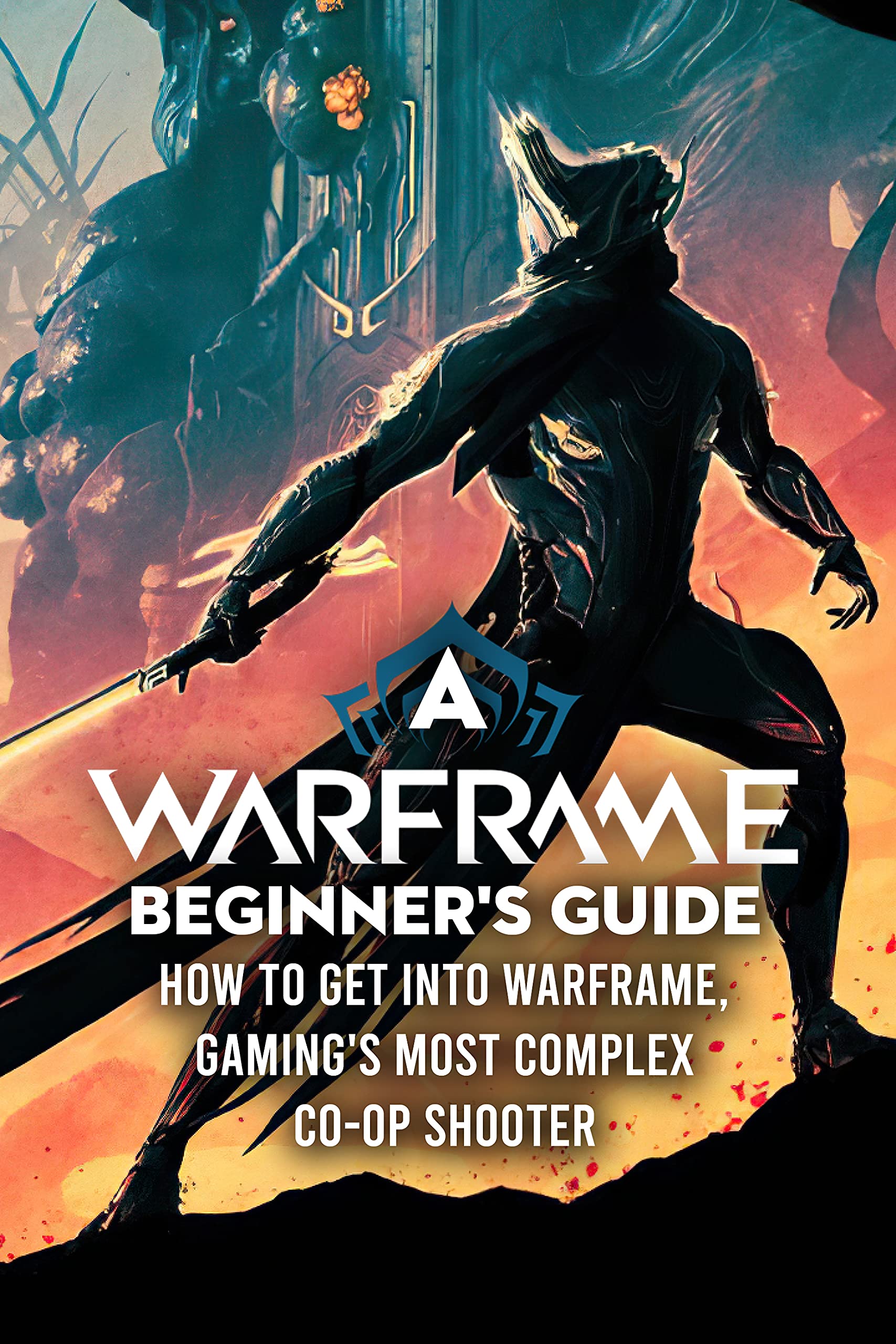 A Warframe Beginner's Guide: How To Get Into Warframe, Gaming's Most ...