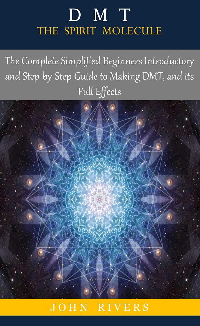 DMT: THE SPIRIT MOLECULE: The Complete Simplified Beginners ...