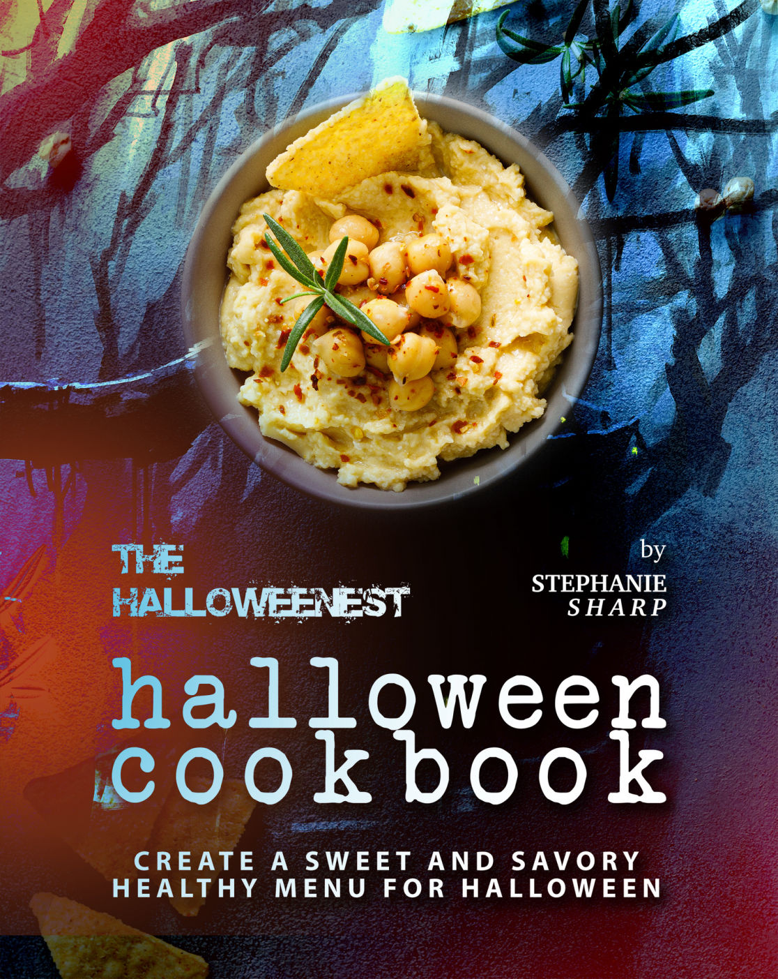 The Halloweenest Halloween Cookbook: Create a Sweet and Savory Healthy ...