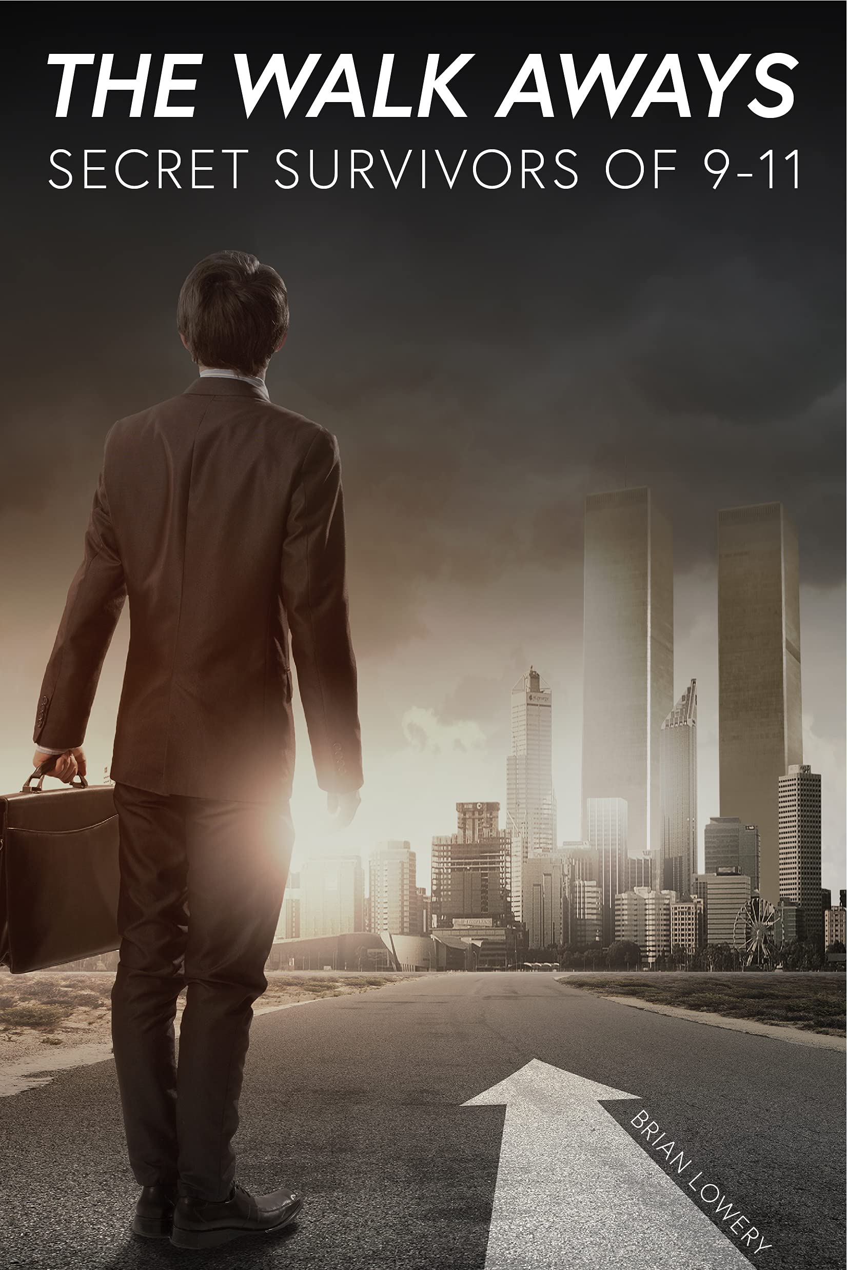 The Walk Aways: Secret Survivors of 9-11 by Brian Lowery | Goodreads