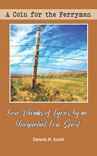 A Coin for the Ferryman: Four Decades of Lyrics by an Unrepentant Free ...