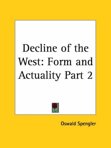 Decline of the West: Perspectives of World-History by Oswald Spengler ...