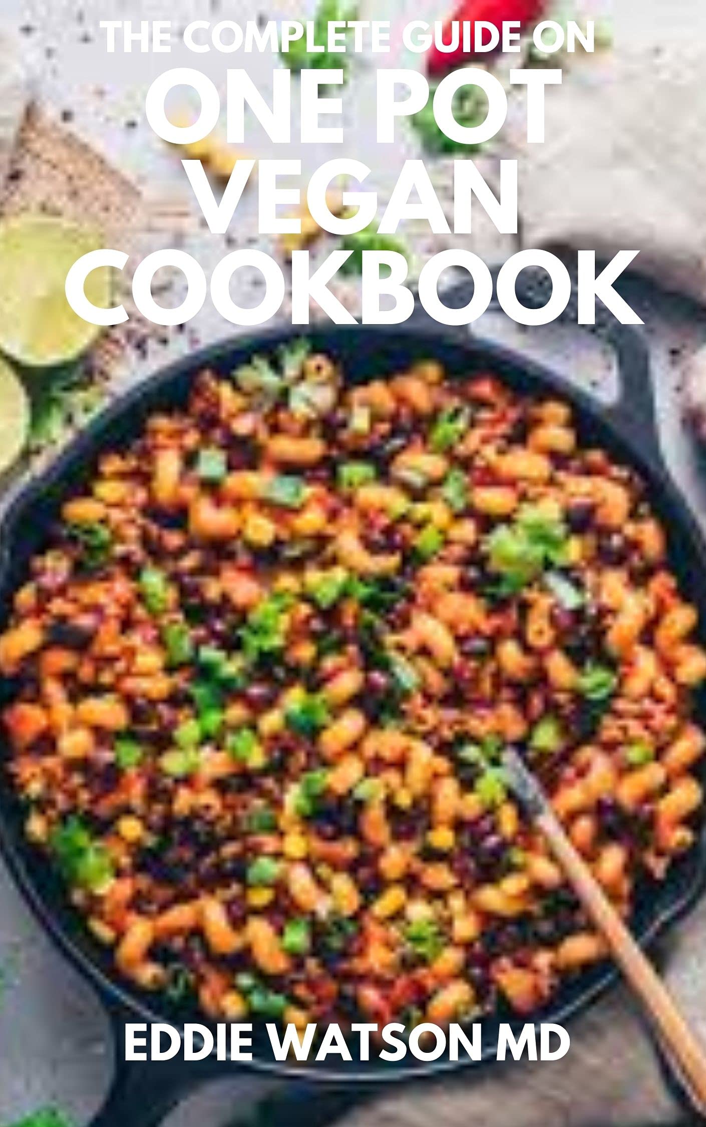 THE COMPLETE GUIDE ON ONE POT VEGAN COOKBOOK The Essential Recipes THE COMPLETE GUIDE ON ONE POT VEGAN COOKBOOK The Essential Recipes
