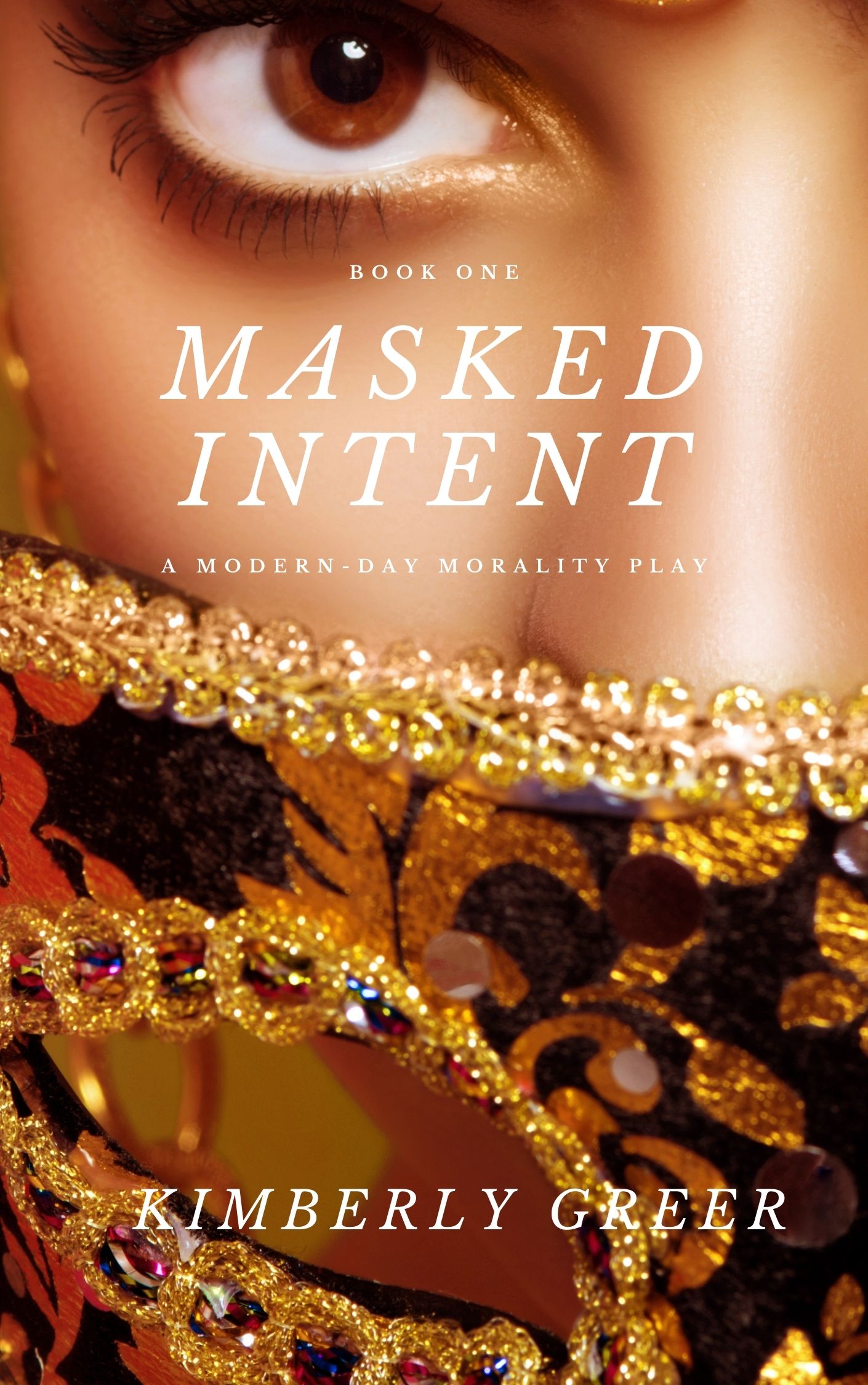 Masked Intent: A Modern-Day Morality Play by Kimberly Greer | Goodreads