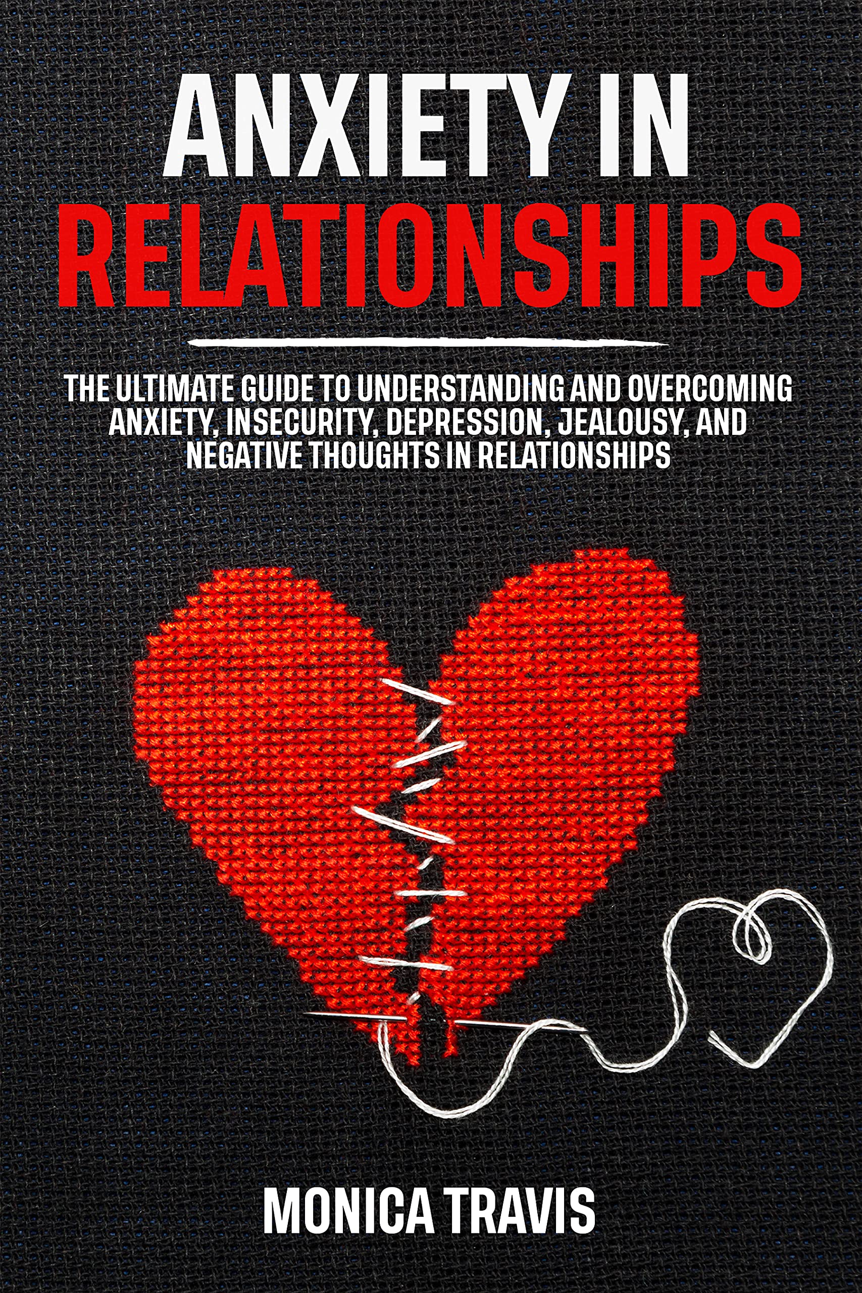 Anxiety in Relationships: The Ultimate Guide to Understanding and Overcoming Anxiety, Insecurity ...