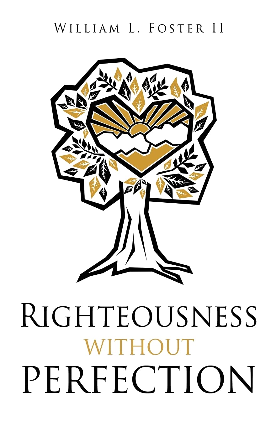 Righteousness without perfection by William L. Foster II | Goodreads