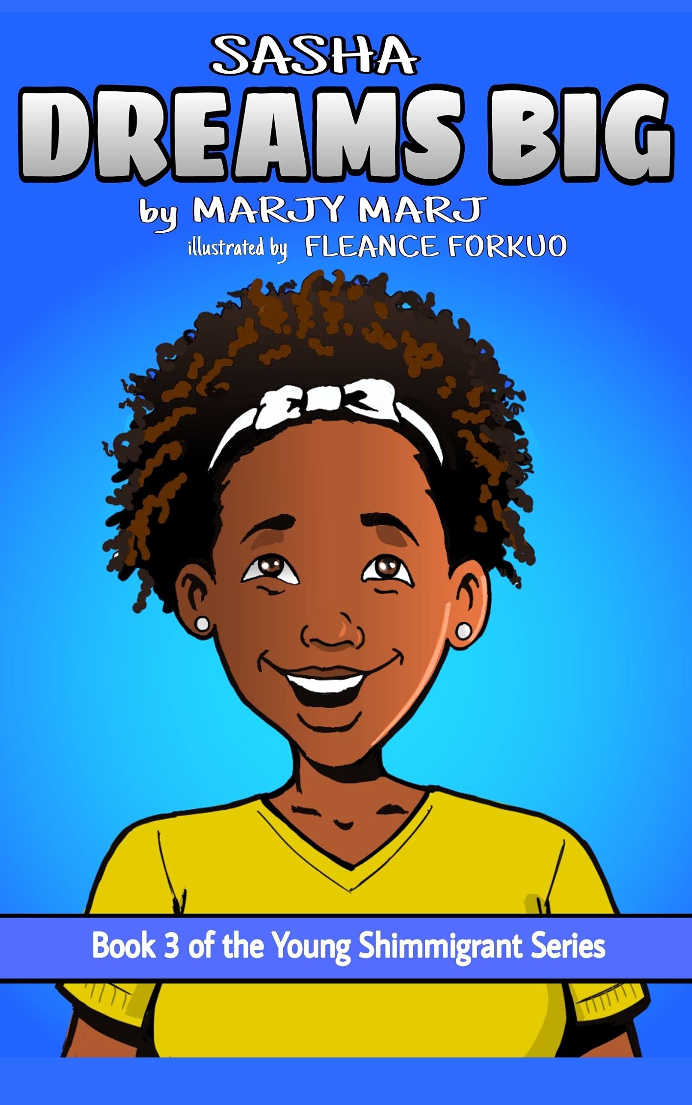 Sasha Dreams Big : Book 3 of The Young Shimmigrant Series by Marjy Marj | Goodreads