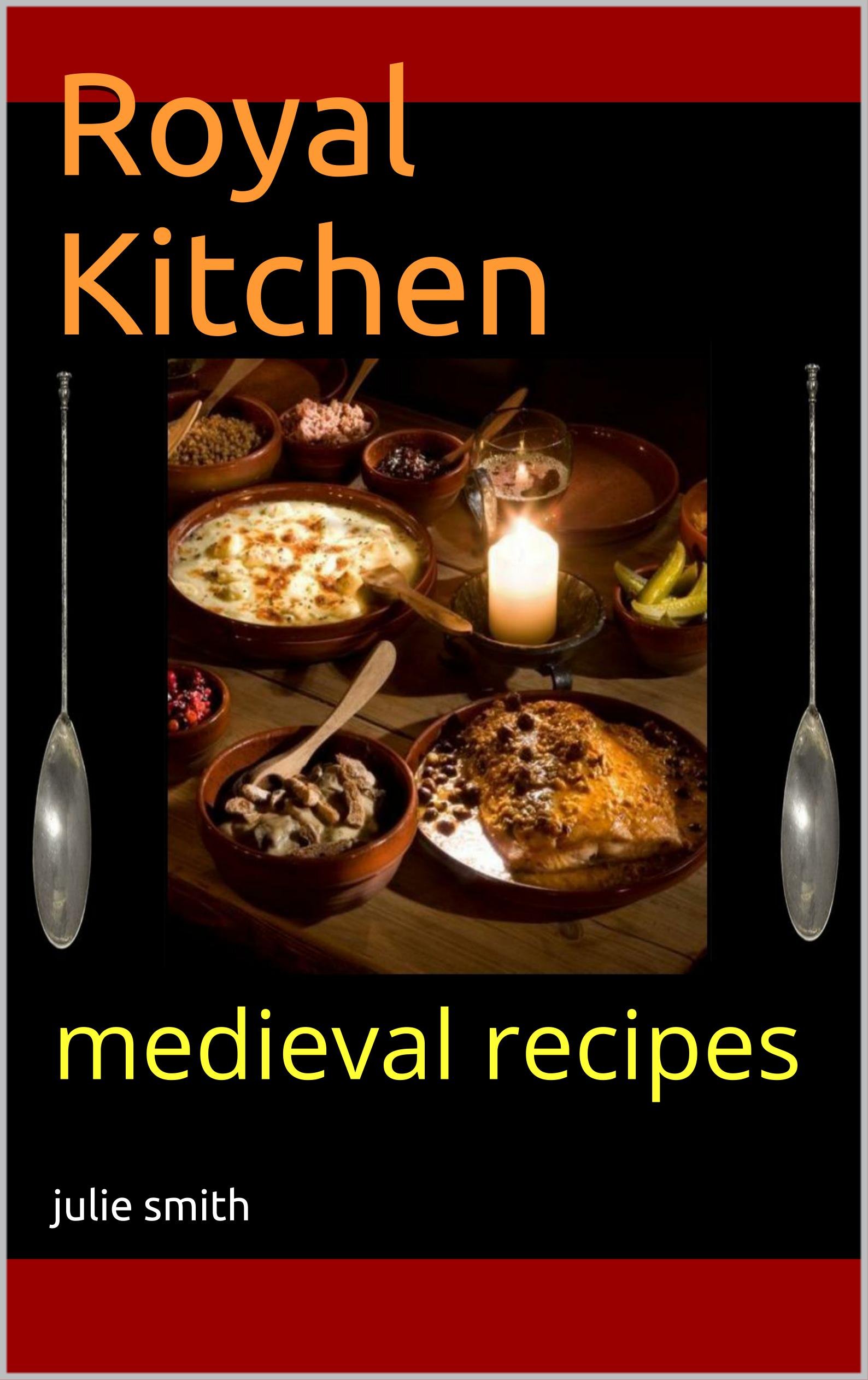 Royal Kitchen: medieval recipes by Julie Smith | Goodreads