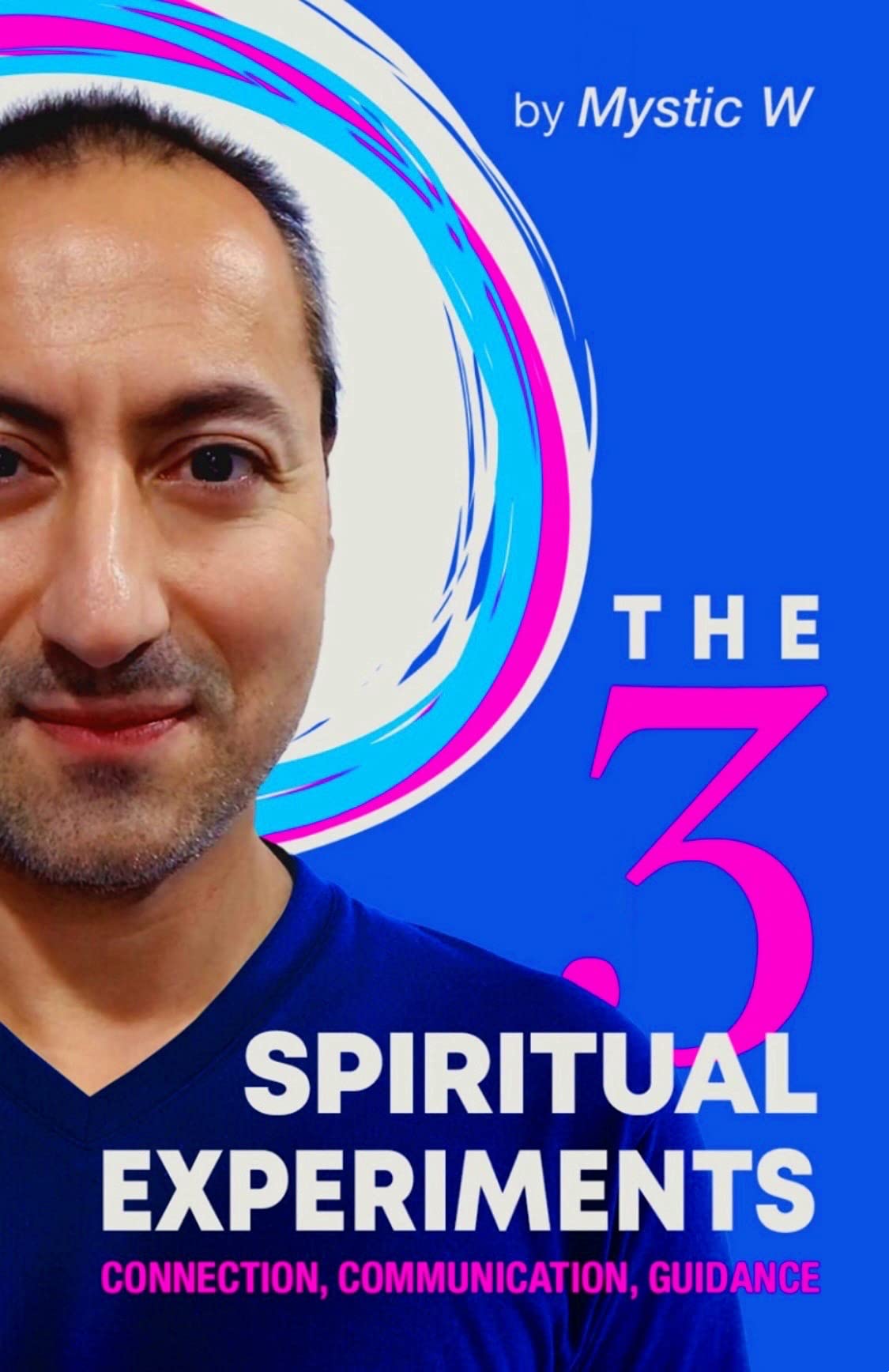 The 3 Spiritual Experiments: Connection, Communication, Guidance by ...