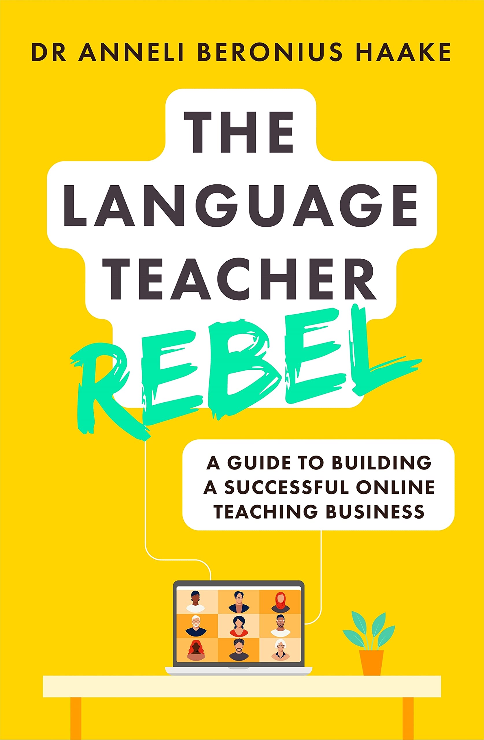 The Language Teacher Rebel: A guide to building a successful online ...