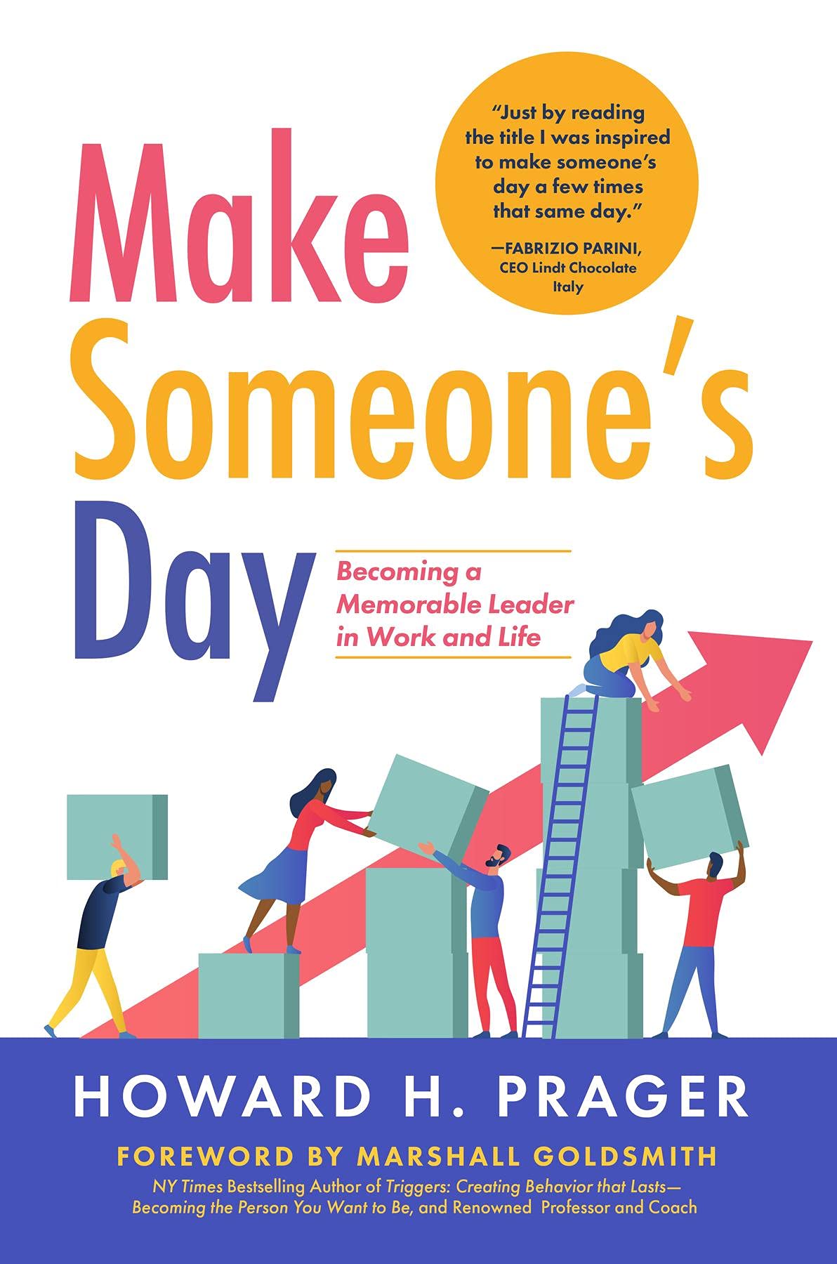 Make Someone's Day: Becoming a Memorable Leader in Work and Life by ...