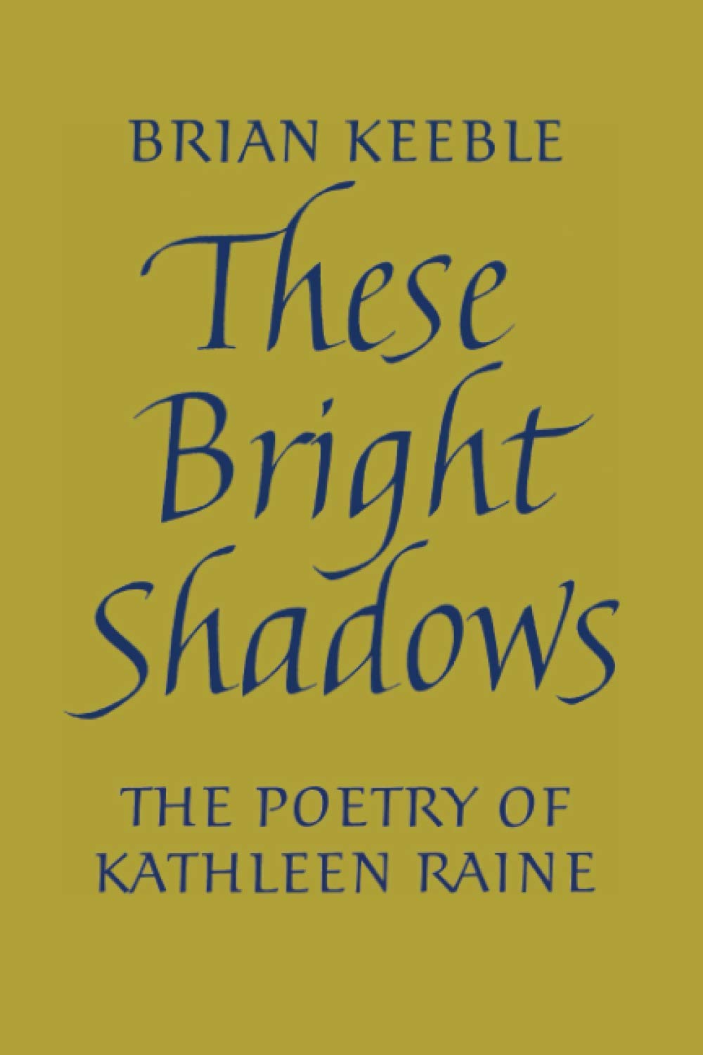 These Bright Shadows: The Poetry of Kathleen Raine by Brian Keeble ...