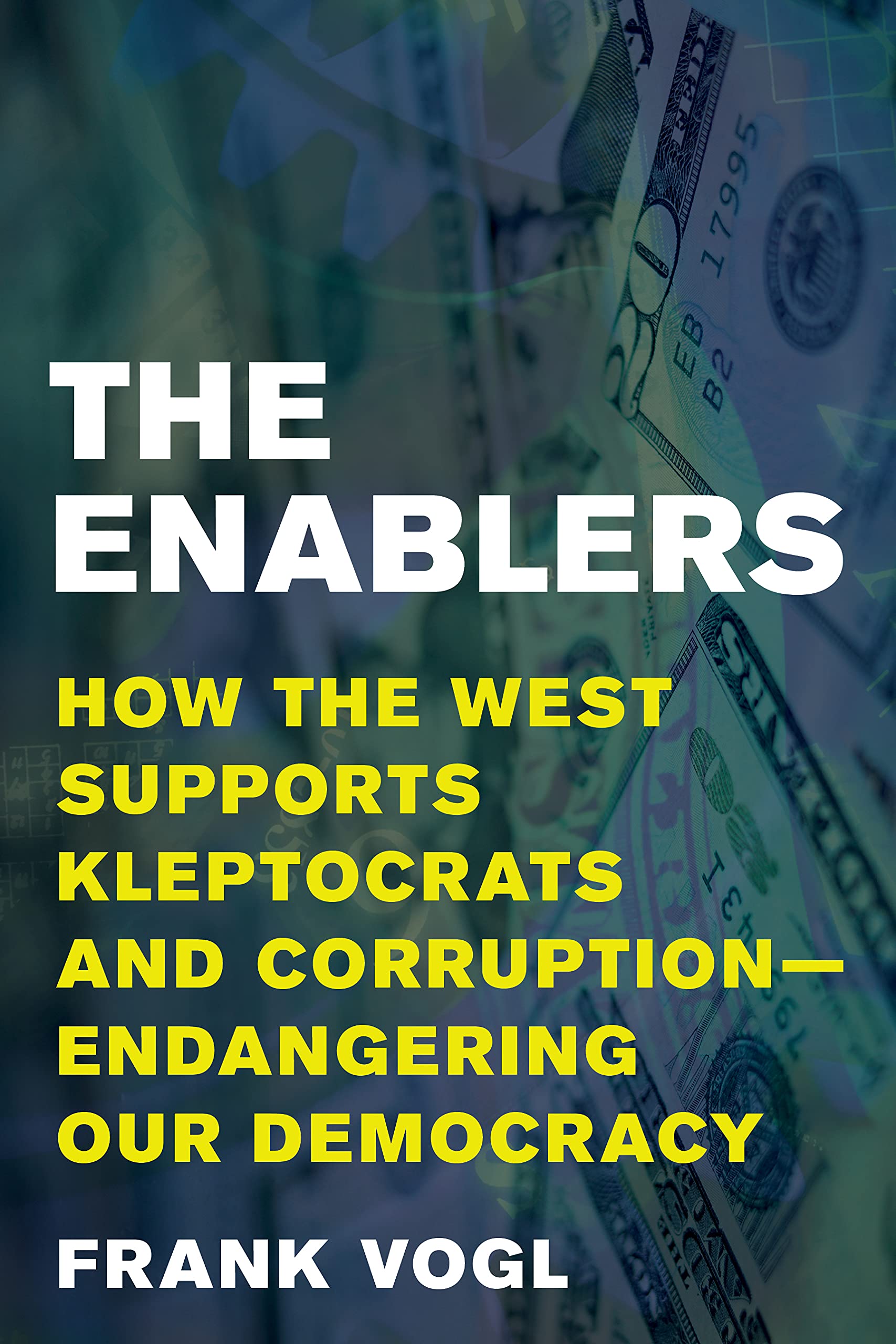 The Enablers: How the West Supports Kleptocrats and Corruption ...