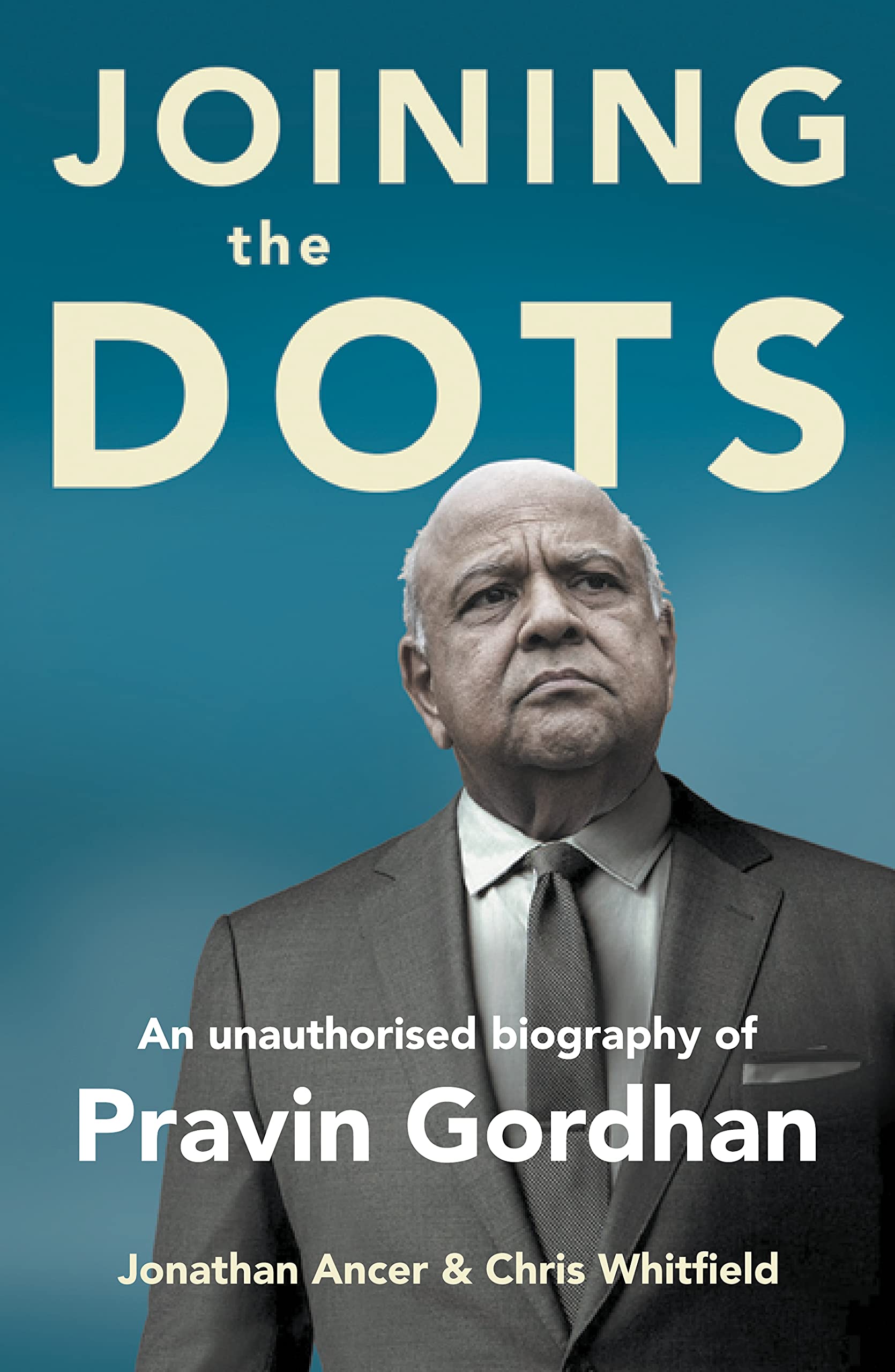 Joining the Dots: An Unauthorised Biography of Pravin Gordhan by ...