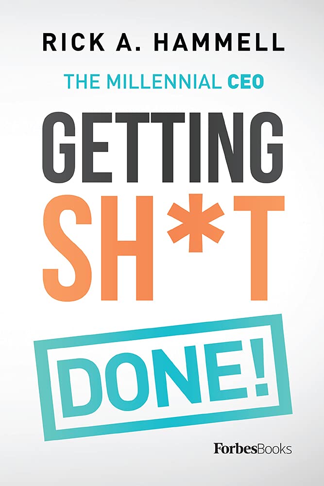 Getting Sh*t Done!: The Millennial CEO by Rick A. Hammell | Goodreads
