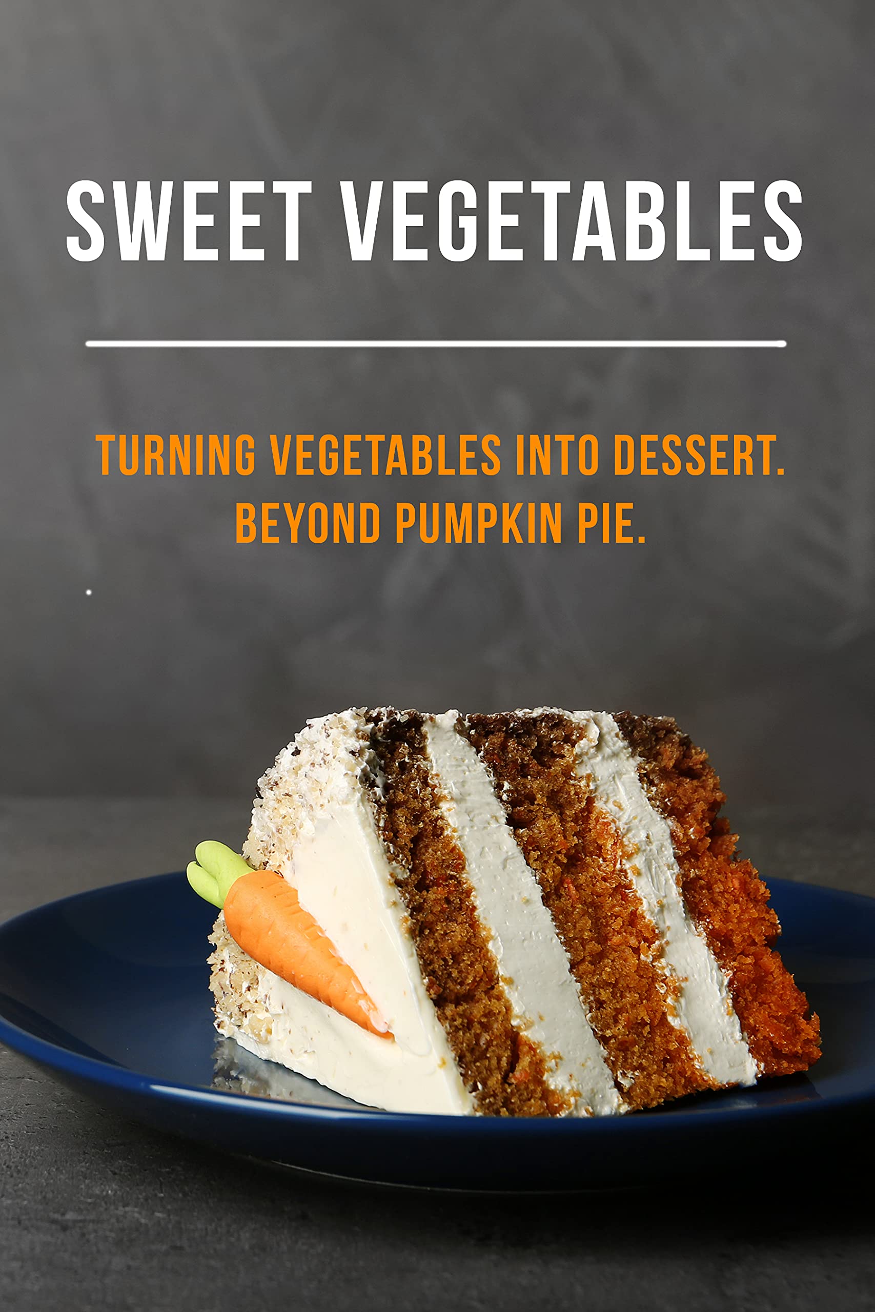 Sweet Vegetables: Turning Vegetables into Dessert. Beyond Pumpkin Pie ...