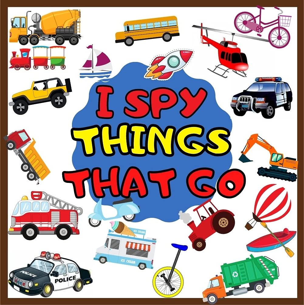 I Spy Things That Go: I Spy With My Little Eye Vehicles For kids ages 2 ...