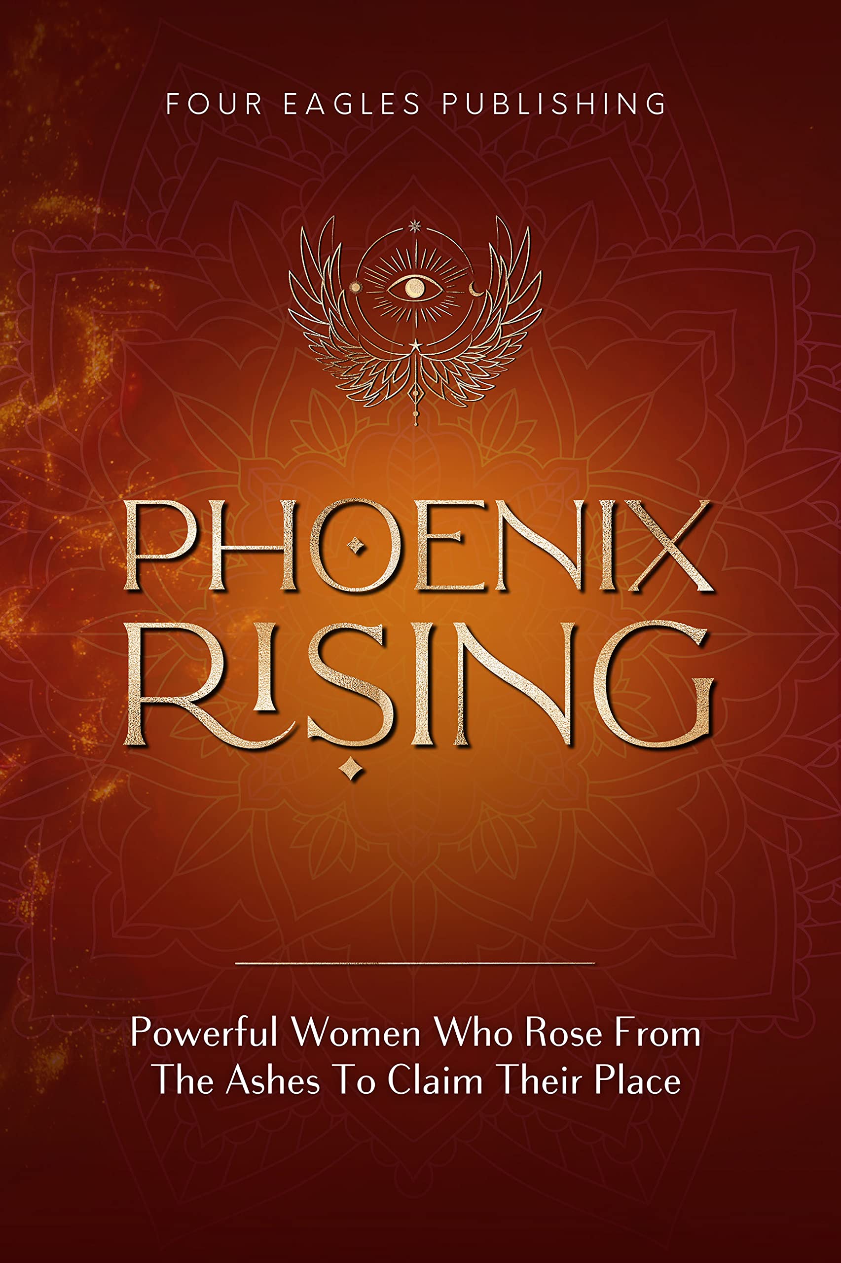 Phoenix Rising: Powerful Women Who Rose From The Ashes To Claim Their ...