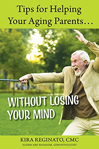 Tips for Helping Your Aging Parents... Without Losing Your Mind by Kira ...