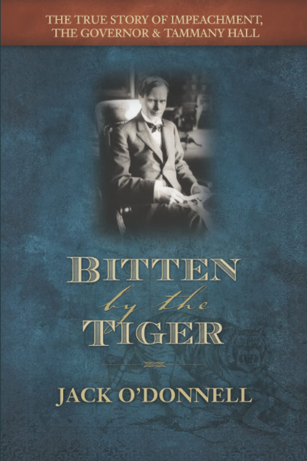 Bitten By The Tiger: The True Story of Impeachment, the Government ...