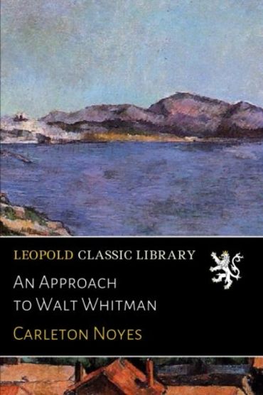 An Approach to Walt Whitman by Carleton Noyes | Goodreads