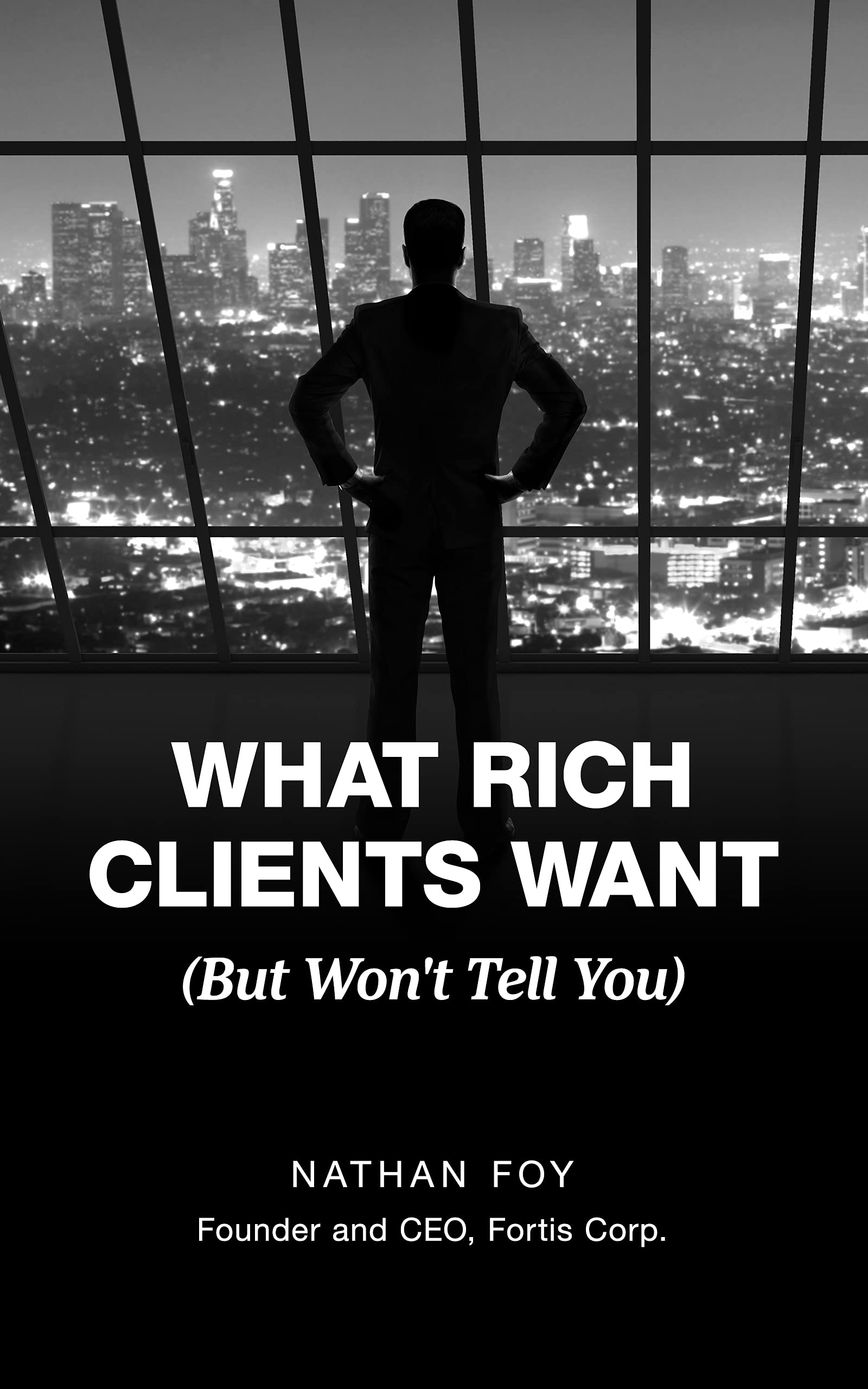 What Rich Clients Want: (But Won’t Tell You) by Nathan Foy | Goodreads