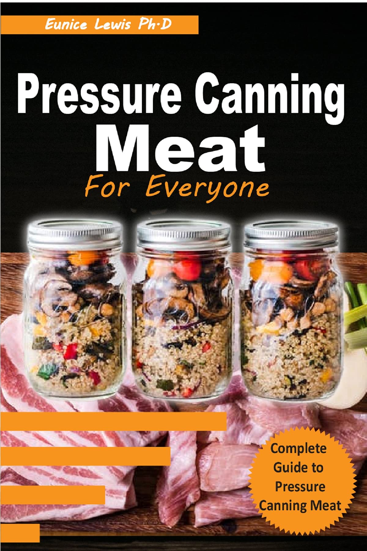 PRESSURE CANNING MEAT FOR EVERYONE: Meat Canning and Preserving; An Essential How-To Guide With ...