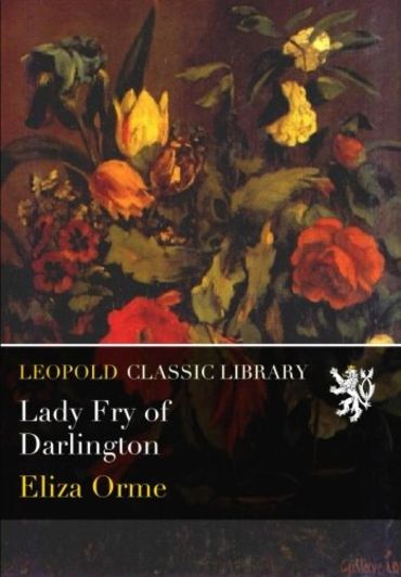 Lady Fry of Darlington by Eliza Orme | Goodreads