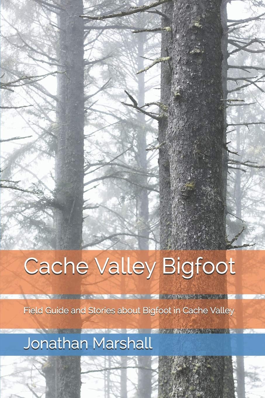 Cache Valley Bigfoot: Field Guide and Stories about Bigfoot in Cache ...