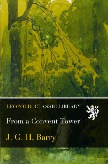 From a Convent Tower by J. G. H. Barry | Goodreads