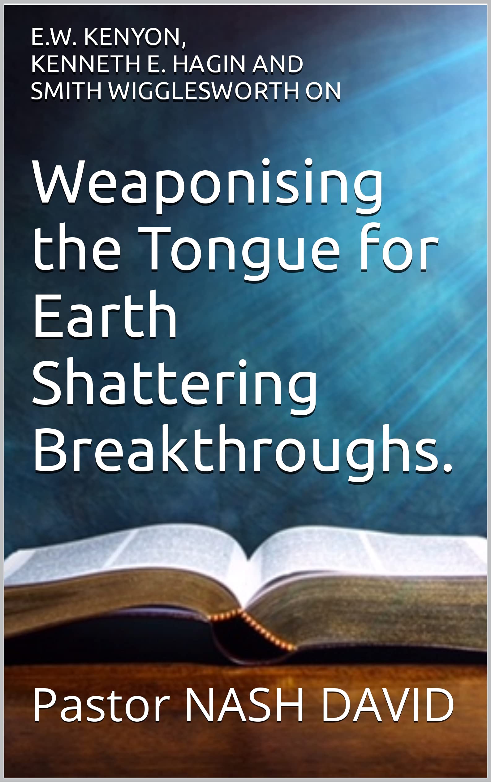 E.W. Kenyon, Kenneth E. Hagin and Smith Wigglesworth on: Weaponising ...