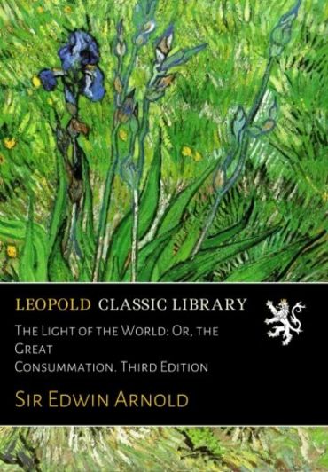 The Light of the World: Or, the Great Consummation. Third Edition by ...