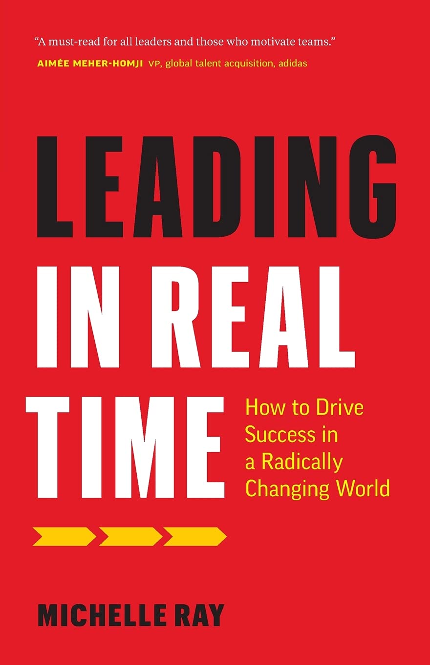 Leading in Real Time: How to Drive Success in a Radically Changing ...