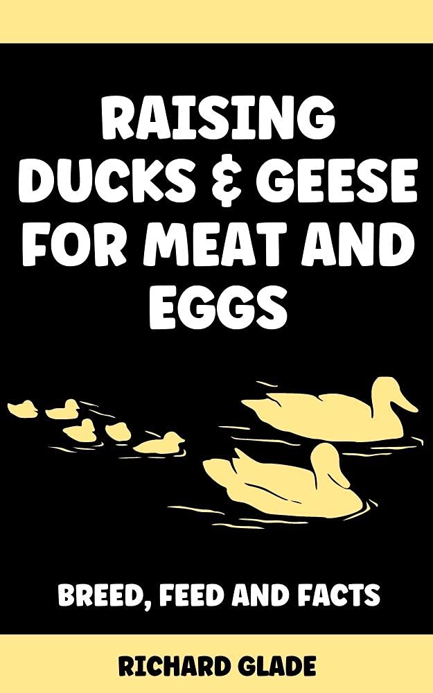 Raising Ducks & Geese For Meat and Eggs: Breed, Feed and Facts by ...