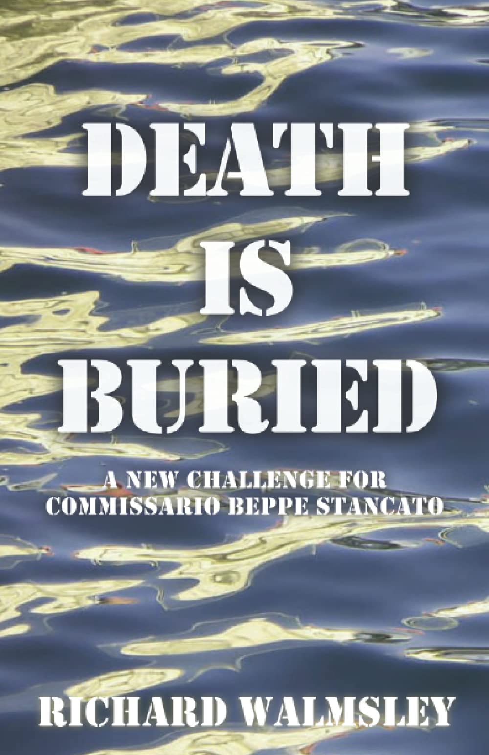 DEATH IS BURIED: A new challenge for Commissario Beppe Stancato by Mr ...