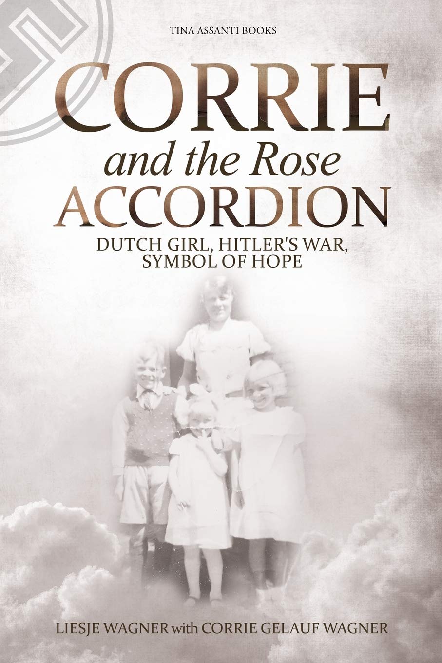 Corrie and the Rose Accordion: Dutch Girl, Hitler's War, Symbol of Hope ...