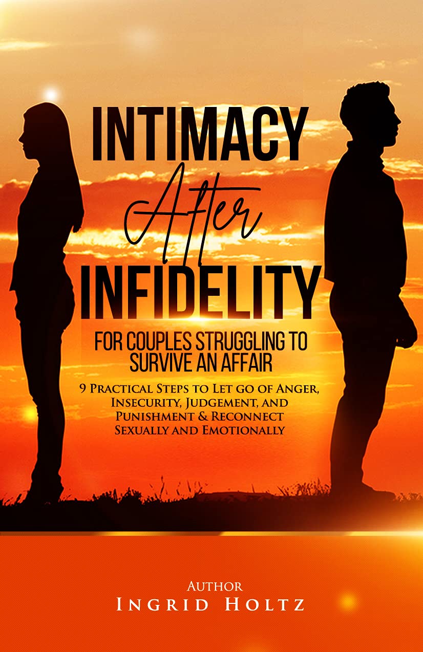 Intimacy After Infidelity for Couples Struggling to Survive an Affair ...