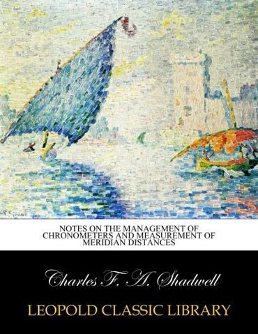 Notes on the management of chronometers and measurement of meridian ...