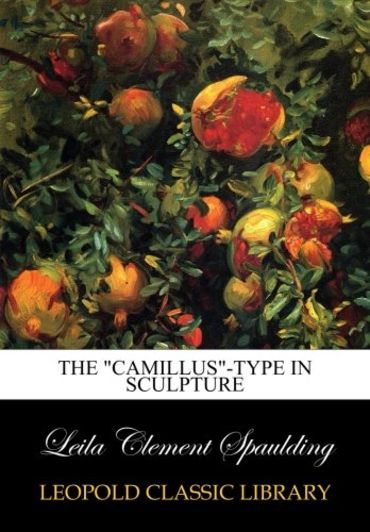 The "Camillus"-type in Sculpture by Leila Clement Spaulding | Goodreads