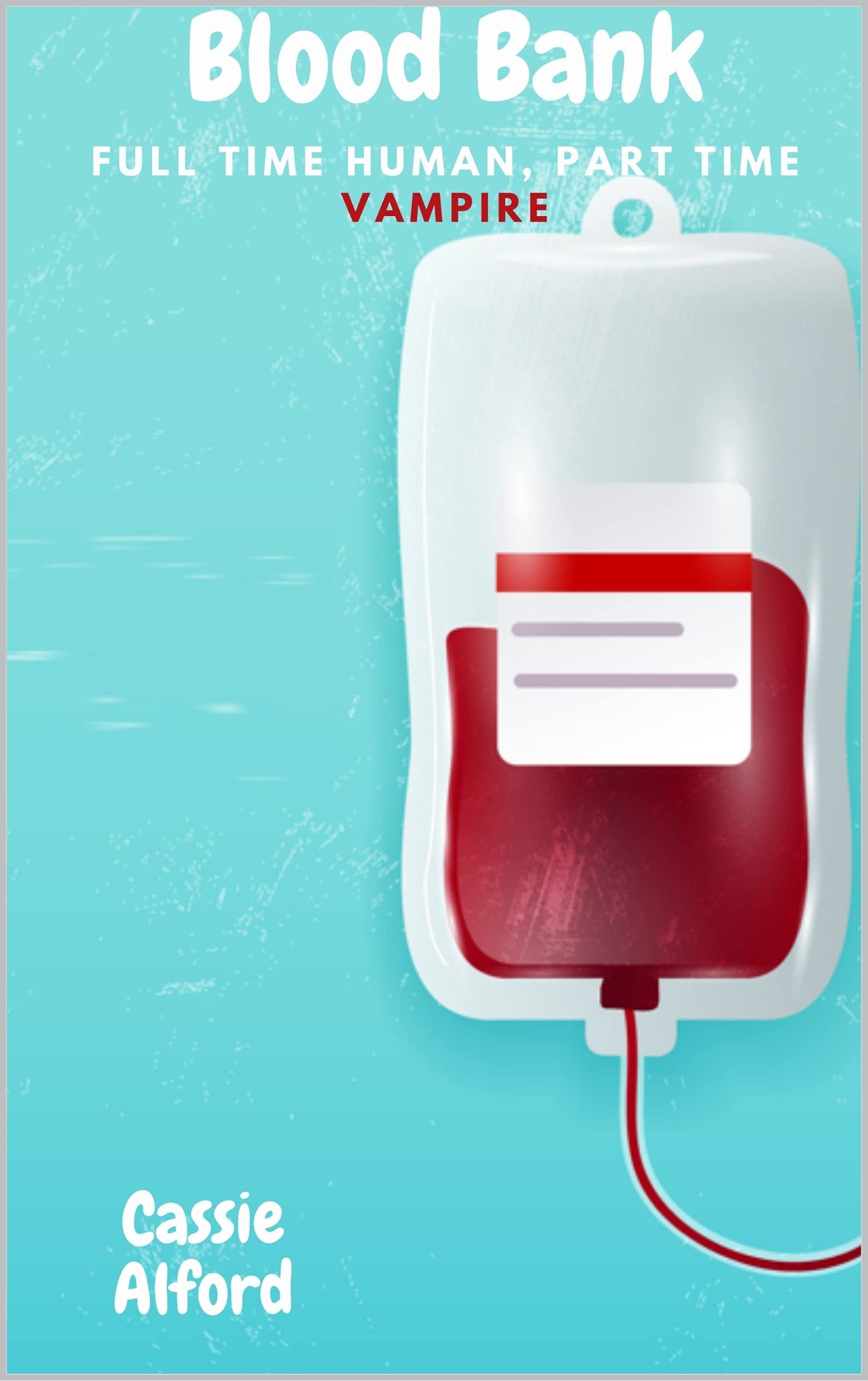 Blood Bank: Full Time Human, Part Time Vampire by Cassie Alford | Goodreads