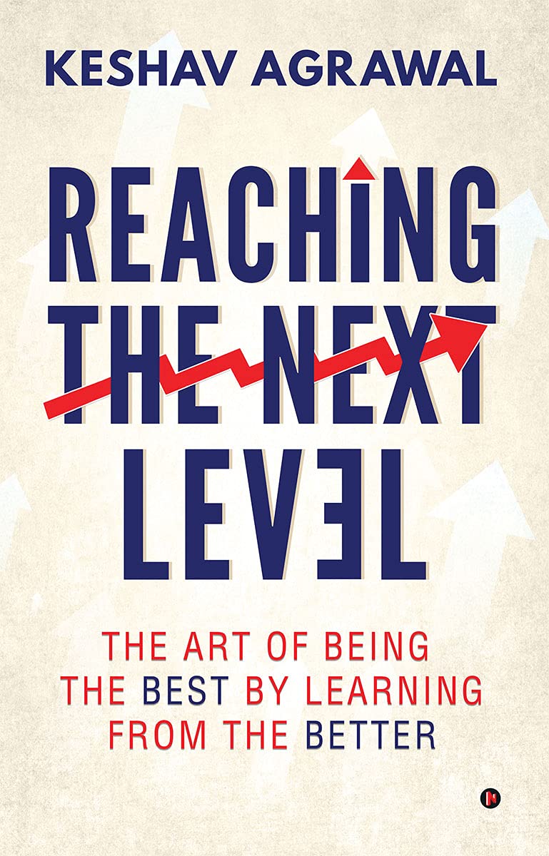 Reaching the Next Level : The Art of Being the Best by Learning from ...