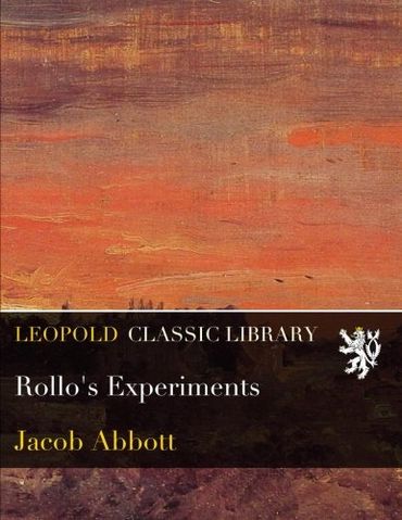 Rollo's Experiments by Jacob Abbott | Goodreads